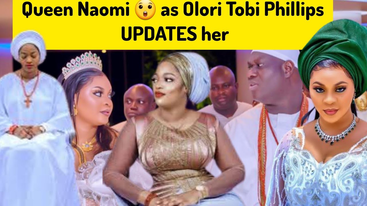 Queen Naomi 😲 as Olori Tobi Phillips UPDATES her - YouTube