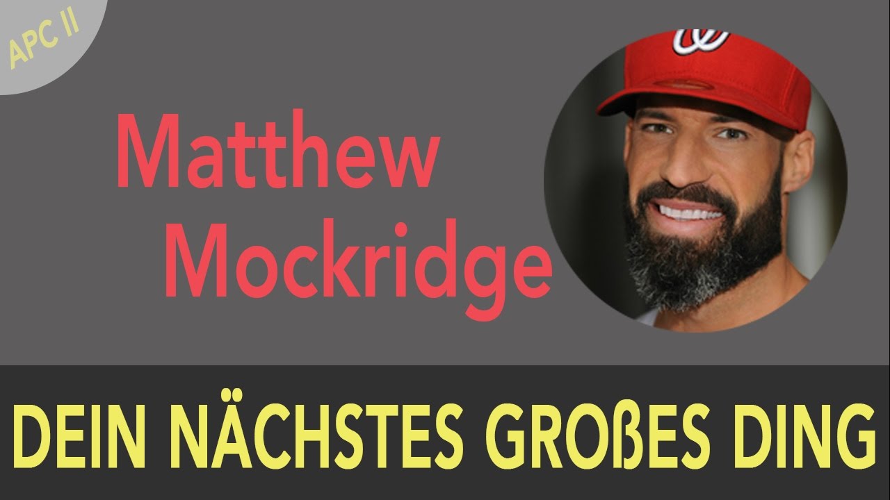 MATTHEW MOCKRIDGE: Dein nächstes großes Ding - so geht's! | APC II ...