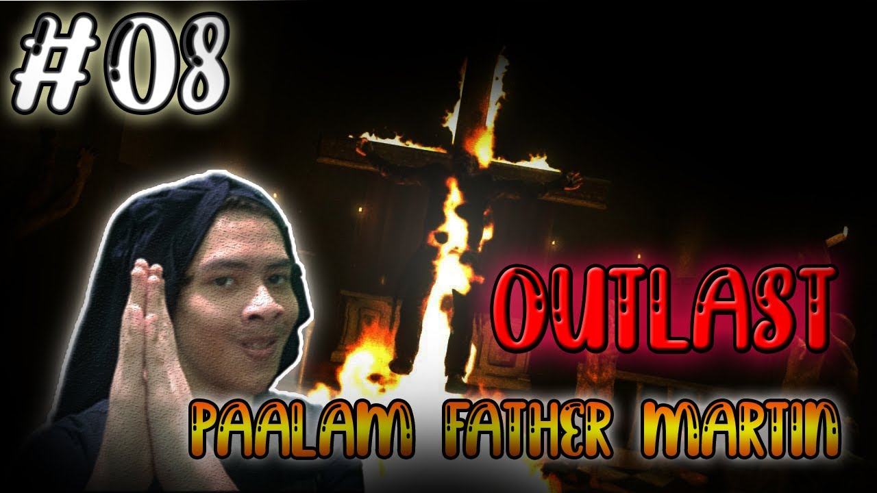 OUTLAST | PAALAM FATHER MARTIN #08 (TAGALOG) - YouTube