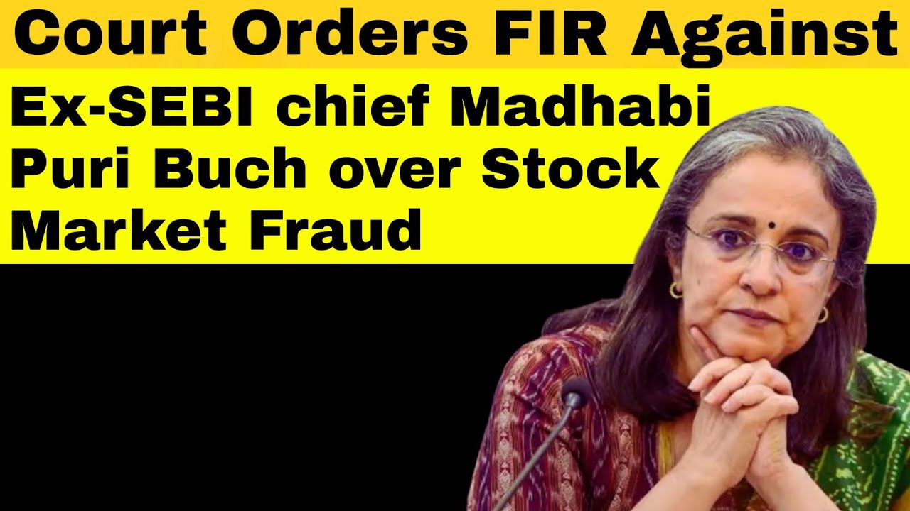 FIR against ex-SEBI chief Madhabi Puri Buch over Stock Market Fraud ...