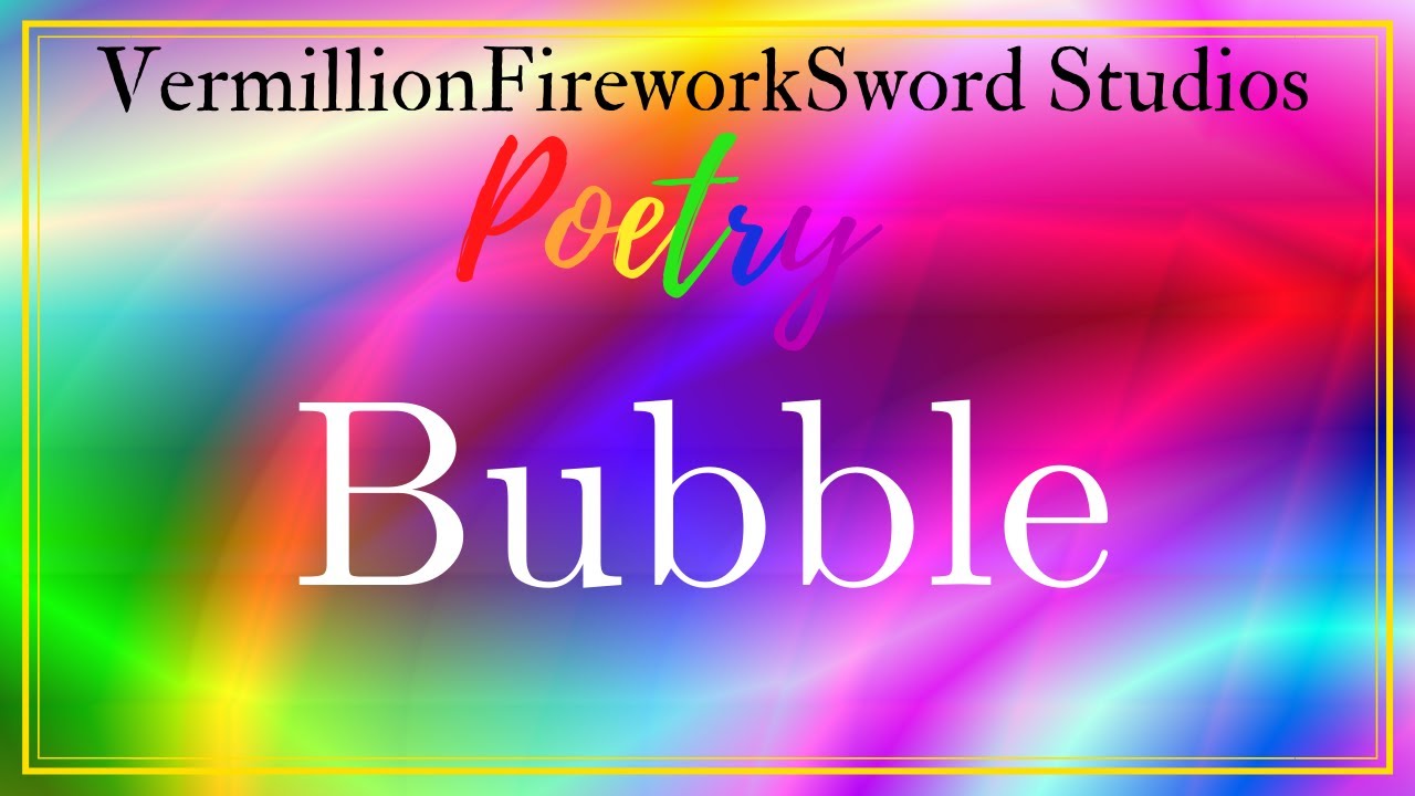 Vermillion's Poetry: Bubble - YouTube