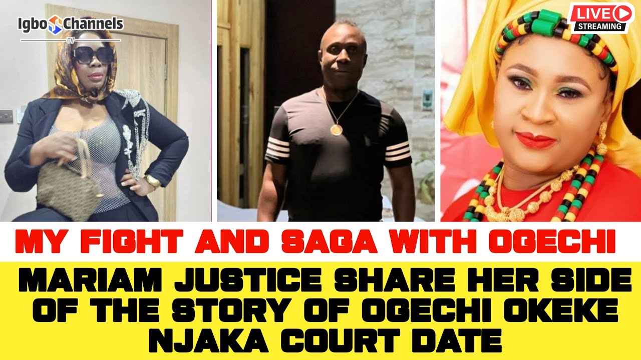 MARIAM JUSTICE SHARE HER SIDE OF THE STORY OF OGECHI OKEKE NJAKA COURT ...
