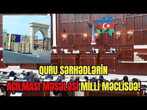 TƏCİLİ: QURU SƏRHƏDLƏRİN AÇILMASI məsələsi Milli Məclisdə! Deputat məaələ qaldırdı - LAF TV