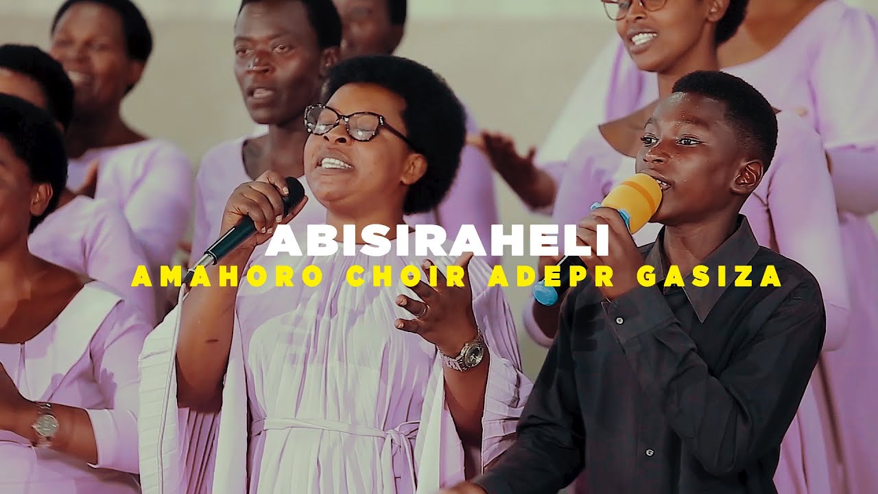 ABISIRAHELI BY AMAHORO CHOIR Adepr Gasiza (Official VIDEO 4K ) - YouTube