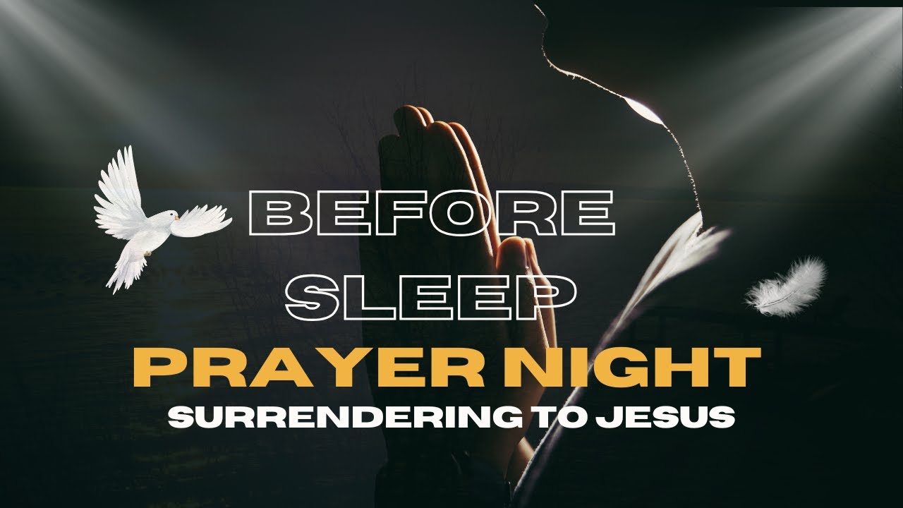 Deep Night Prayer Surrendering to Jesus Before Sleep - YouTube