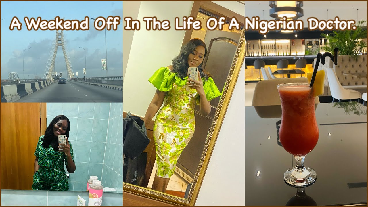 A Weekend Off Work In The Life Of A Nigerian Doctor | Spending Time ...