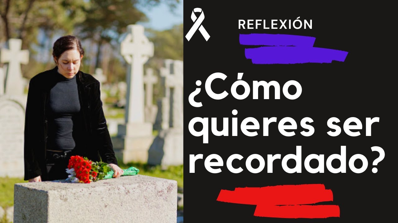 ¿Cómo quieres ser recordado? - YouTube