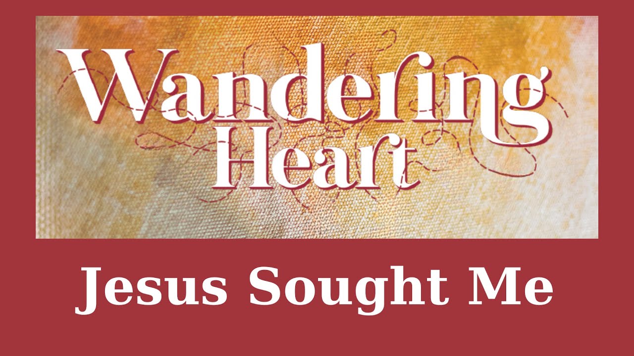 Wandering Heart: Jesus Sought Me | February 18, 2024 Sermon - YouTube
