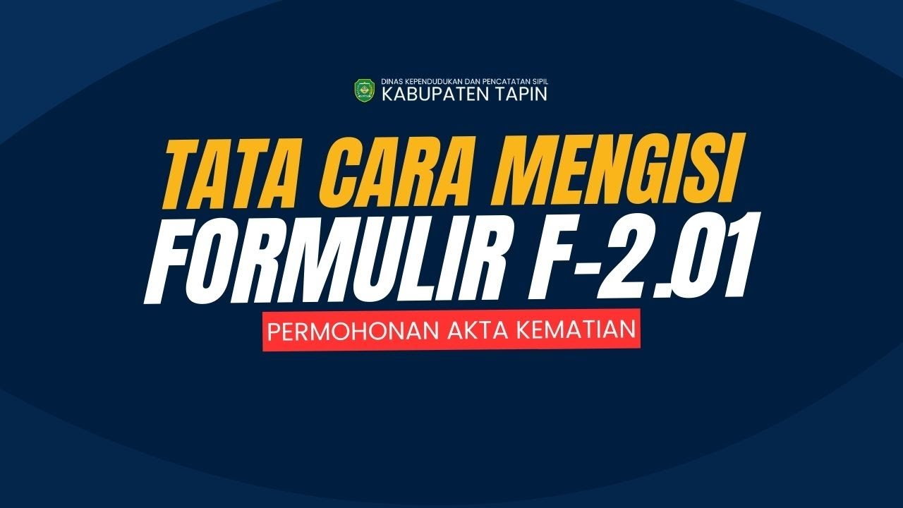 TATA CARA PENGISIAN FORMULIR F-2.01 PERMOHONAN AKTA KEMATIAN - YouTube