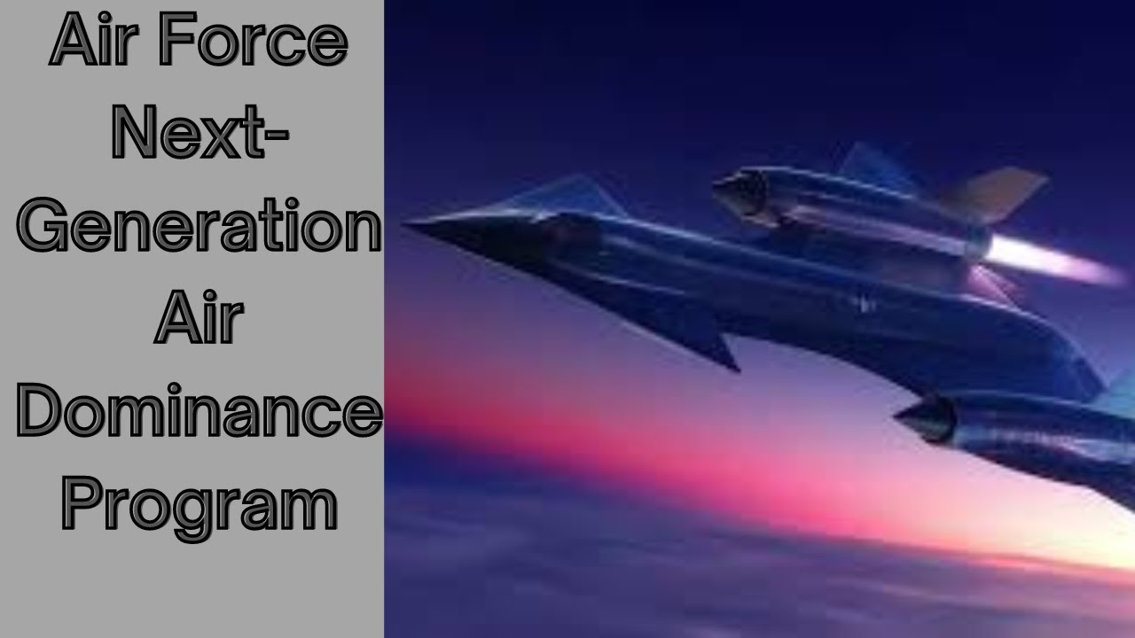 USAF Next-Generation Air Dominance Program 2022 | 6th generation ...
