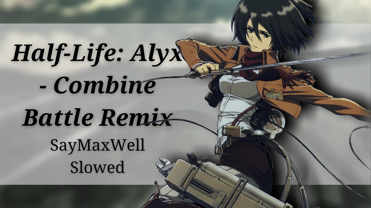 Half-Life: Alex Combine Battle Remix - SayMaxWell (SLOWED) - YouTube