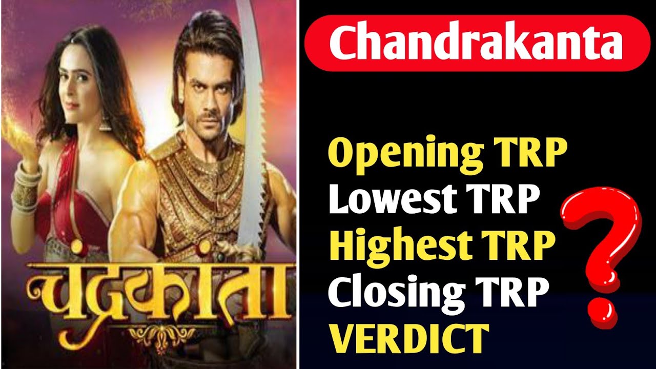 Chandrakanta Serial Opening TRP, Highest TRP, Closing TRP, lowest TRP ...