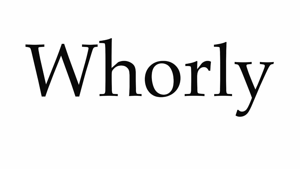 How to Pronounce Whorly - YouTube