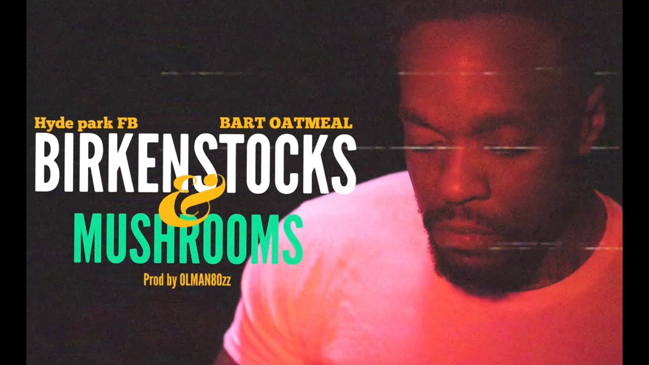 Bart Oat Meal x Hyde Park FB - Birkenstocks Mushroom (Official Video ...