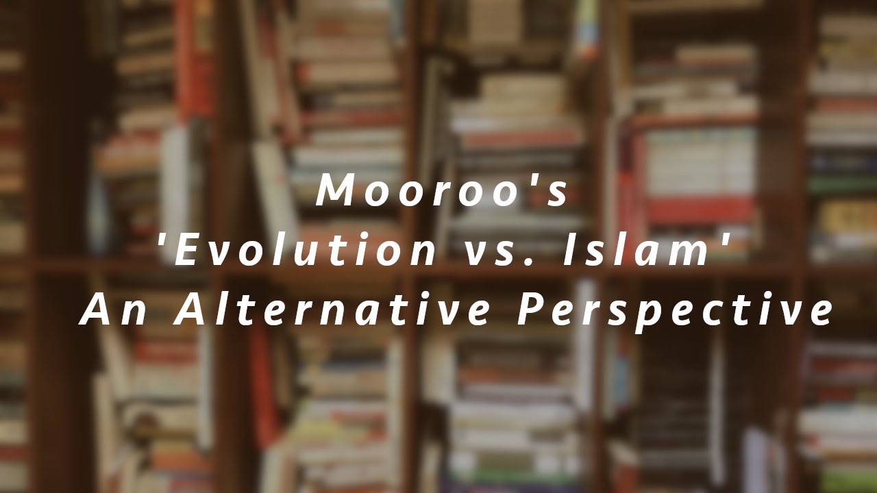 Mooroo's 'Evolution vs. Islam' - An Alternative Perspective - YouTube