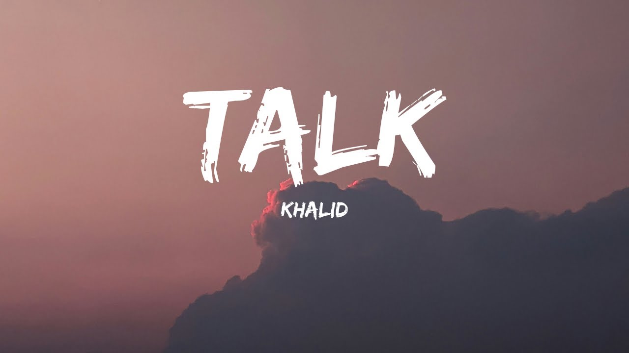 Khalid - Talk (Lyrics) - YouTube