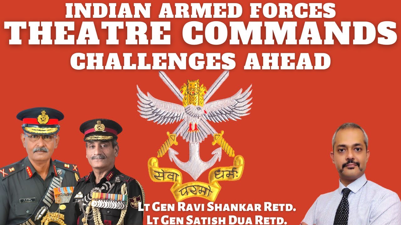 Theatre Commands in Indian Armed Forces Challenges Ahead Lt Gen Ravi ...