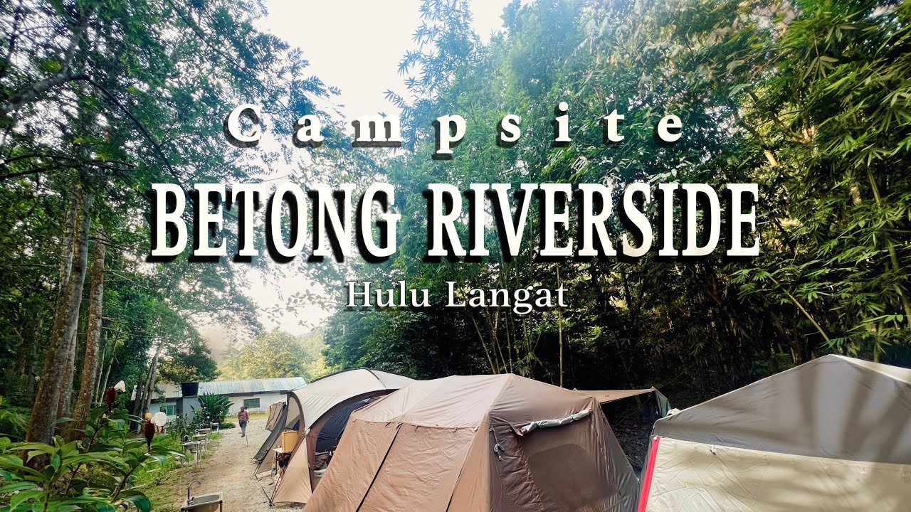 VLOG | FAMILY CAMPING | CAMPSITE BETONG RIVERSIDE ULU LANGAT - YouTube
