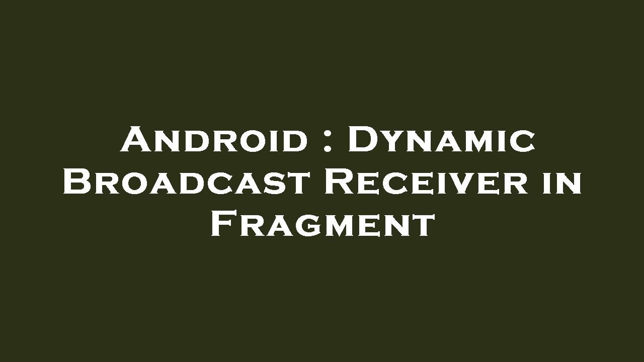Android : Dynamic Broadcast Receiver in Fragment - YouTube