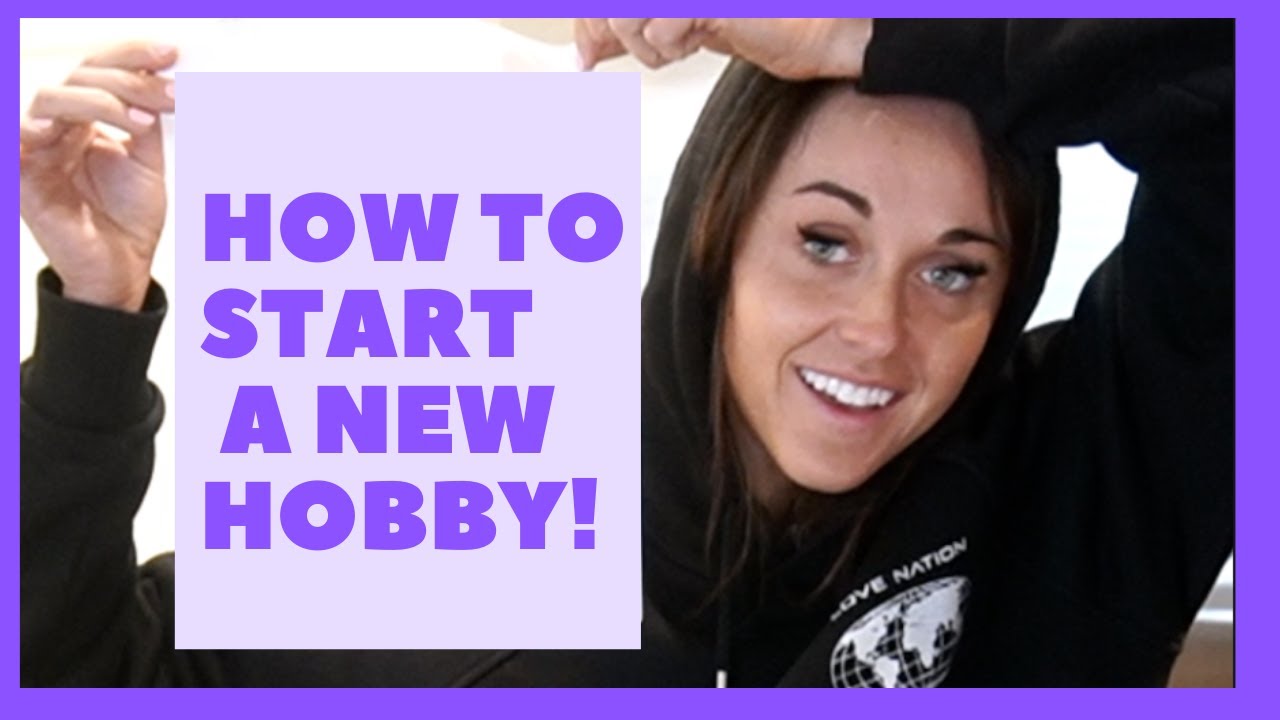 HOW TO START A NEW HOBBY - YouTube