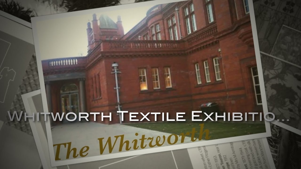 Whitworth Art Gallery Textile Exhibitions - YouTube
