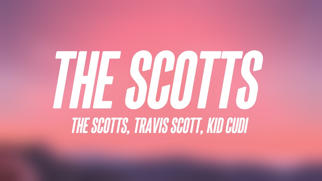 THE SCOTTS - THE SCOTTS, Travis Scott, Kid Cudi (Lyrics Video) 🐠 - YouTube