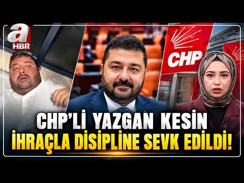 CHP'li Ahmet Baran Yazgan Kesin İhraçla Disipline Sevk Edildi! | A Haber