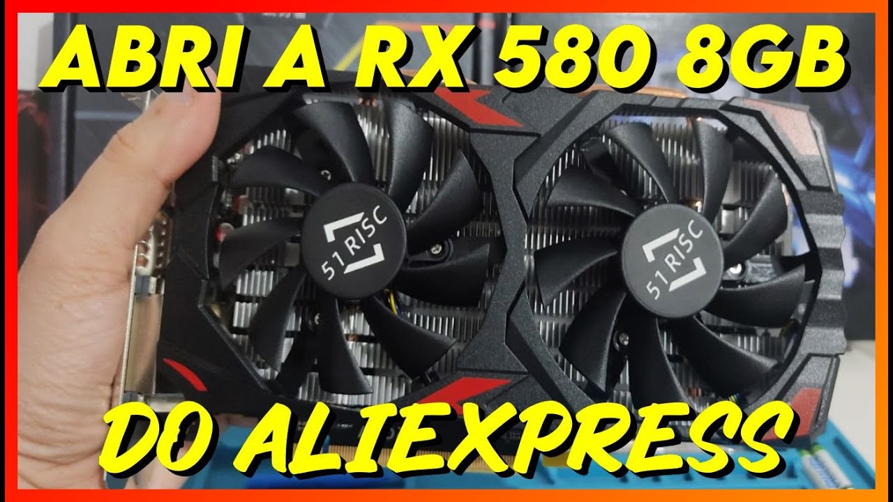 ABRI MINHA RX 580 8GB 2048SP DA 51RISC DO ALIEXPRESS - VEJA COMO ...