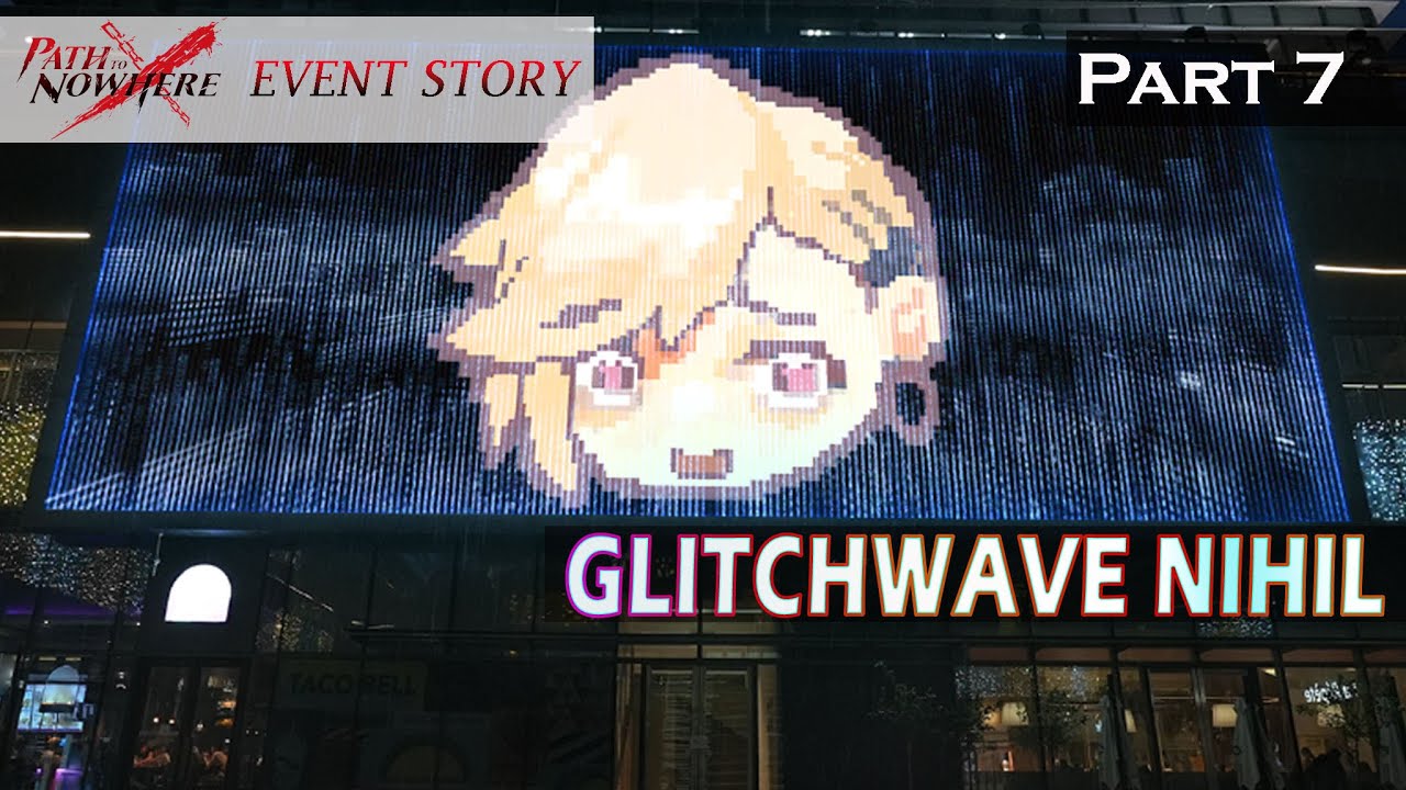 Path to Nowhere Event Story: Glitchwave Nihil Part 7 - YouTube