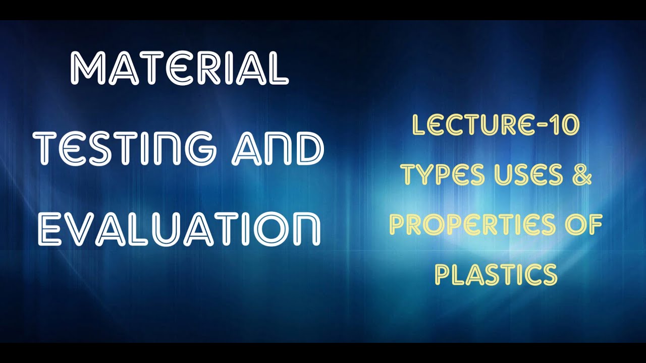 Lecture-10 | Types of Plastics |Material Testing & Evaluation| Full ...