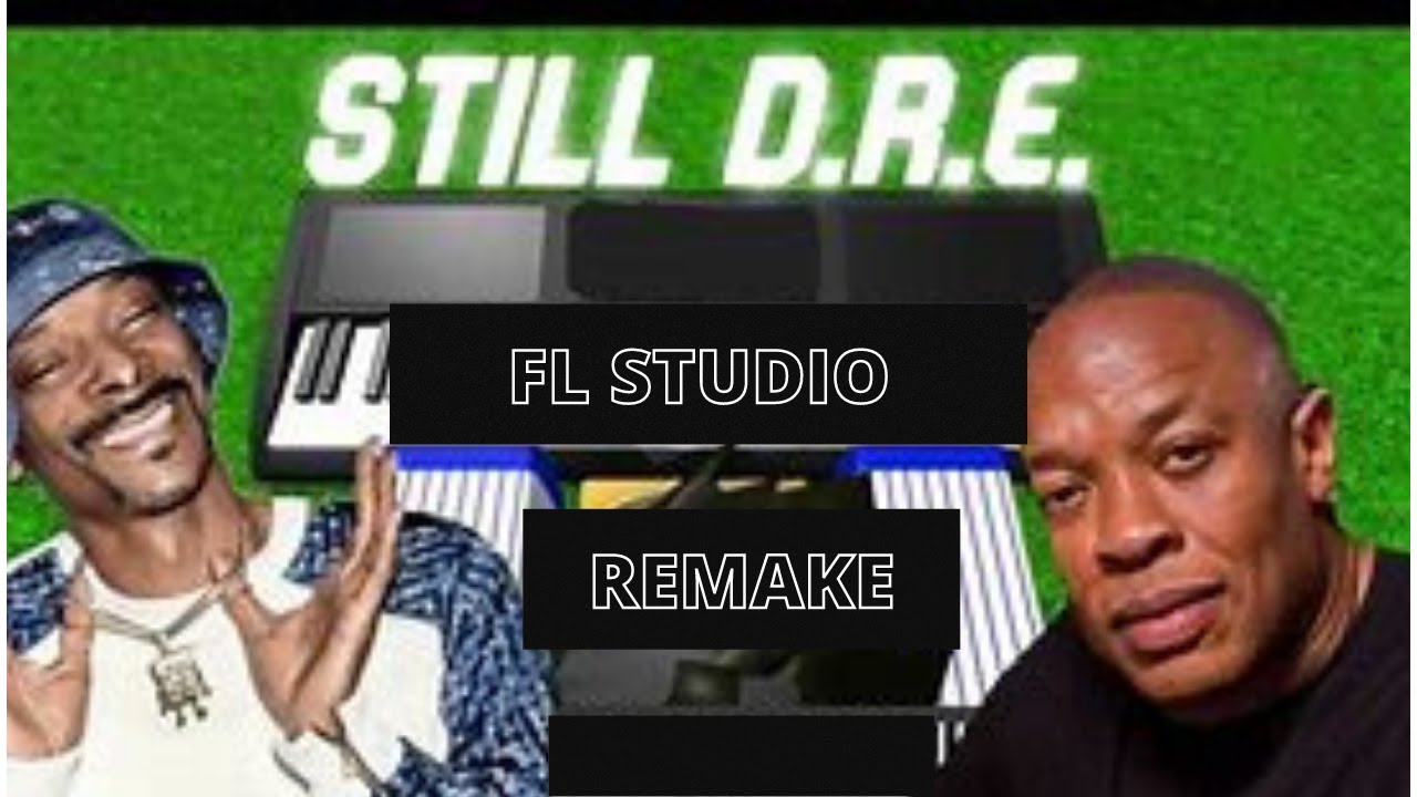STILL DRE DR DRE FEATURING SNOOP DOGG FL STUDIO REMAKE - YouTube