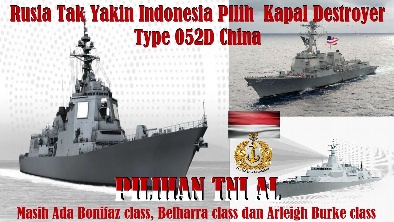 Rusia Tak Yakin TNI AL Pilih 052D Cina, Sebab Ada Bonifaz Class, Burke ...