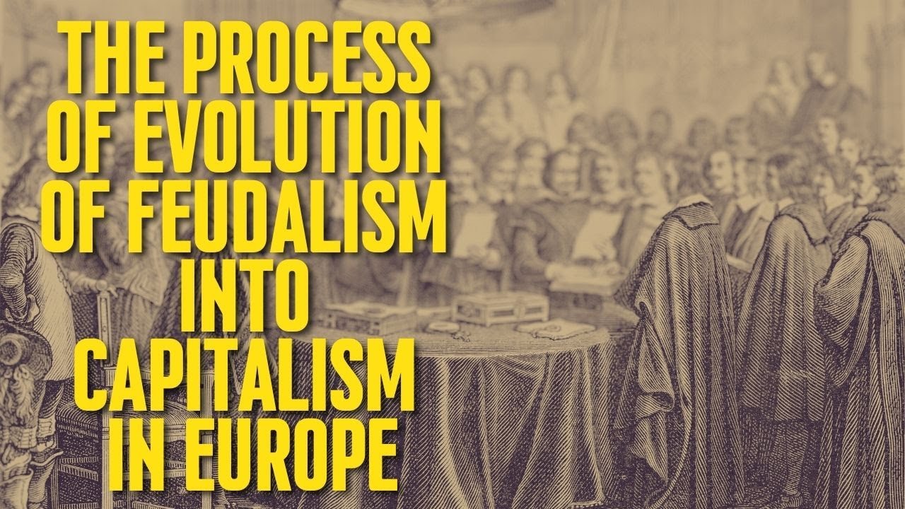 The Process of Evolution of Feudalism Into Capitalism In Europe # ...