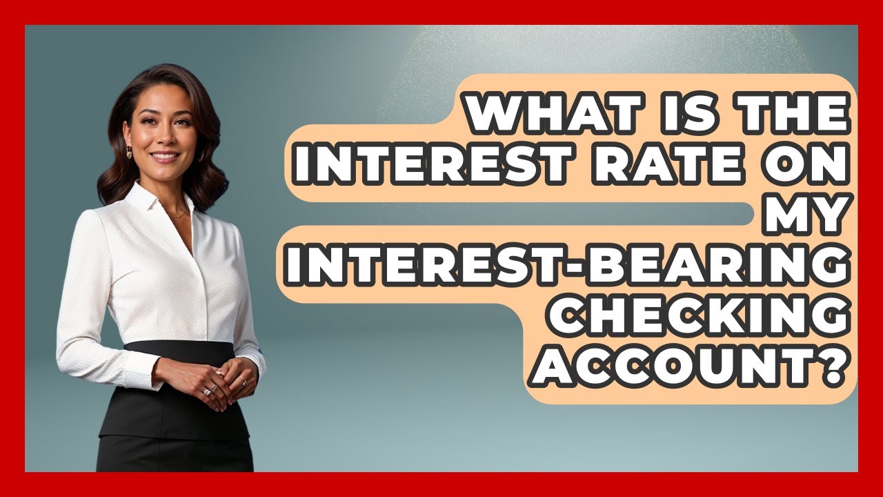 What Is The Interest Rate On My Interest-bearing Checking Account ...