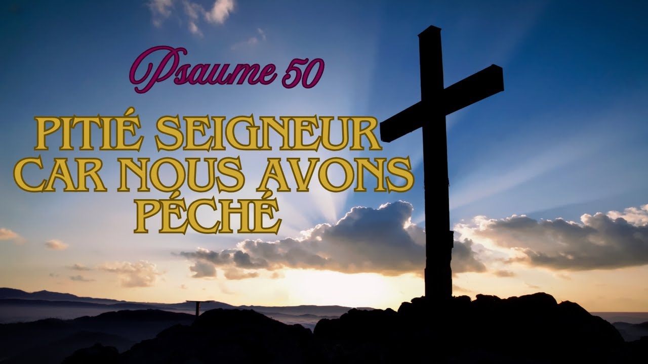 Pitié Seigneur, car nous avons péché, psaume 50 - YouTube