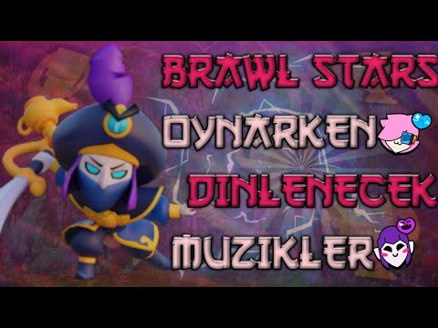 BRAWL STARS OYNARKEN DİNLENECEK MÜZİKLER !