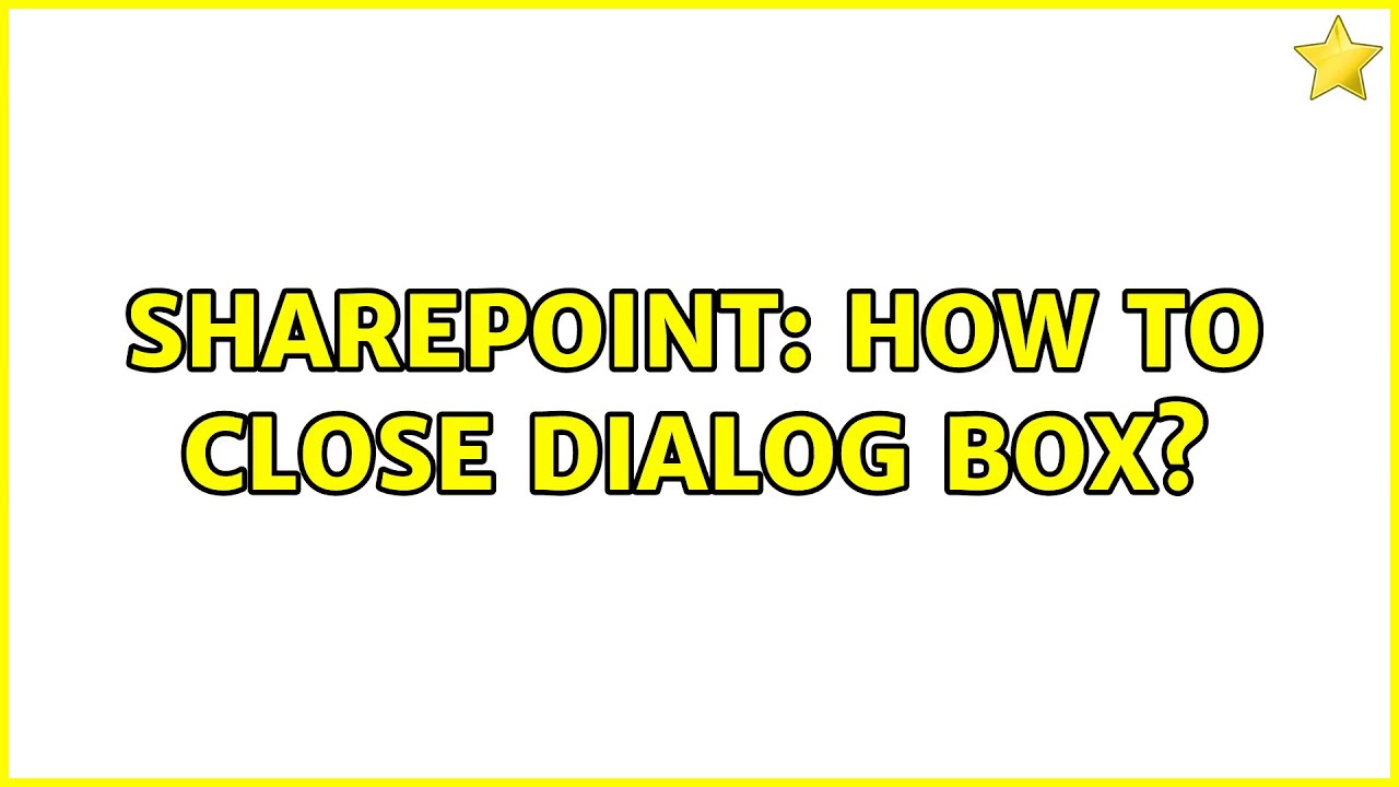 Sharepoint How To Close Dialog Box YouTube Sharepoint How To Close Dialog Box YouTube