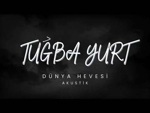 Tuğba Yurt - Dünya Hevesi (Akustik)
