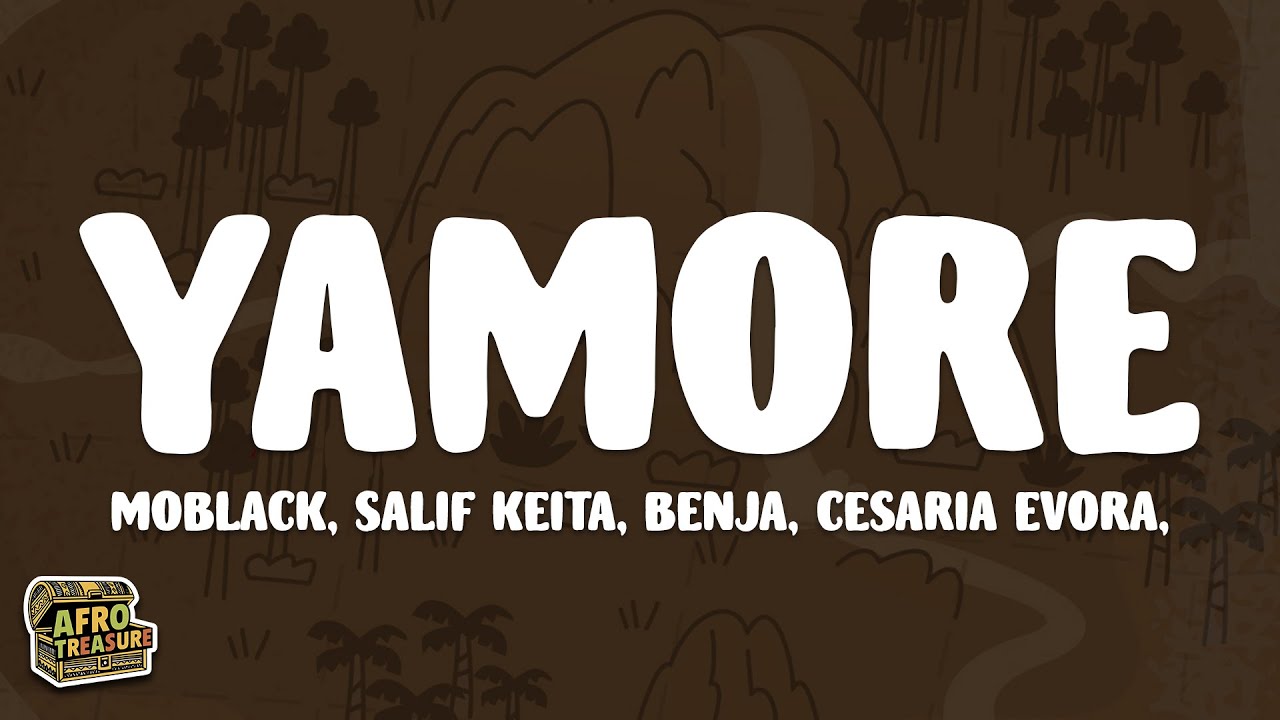 MoBlack, Salif Keita, Benja - Yamore (Lyrics) Ft. Cesária Evora, Franc ...