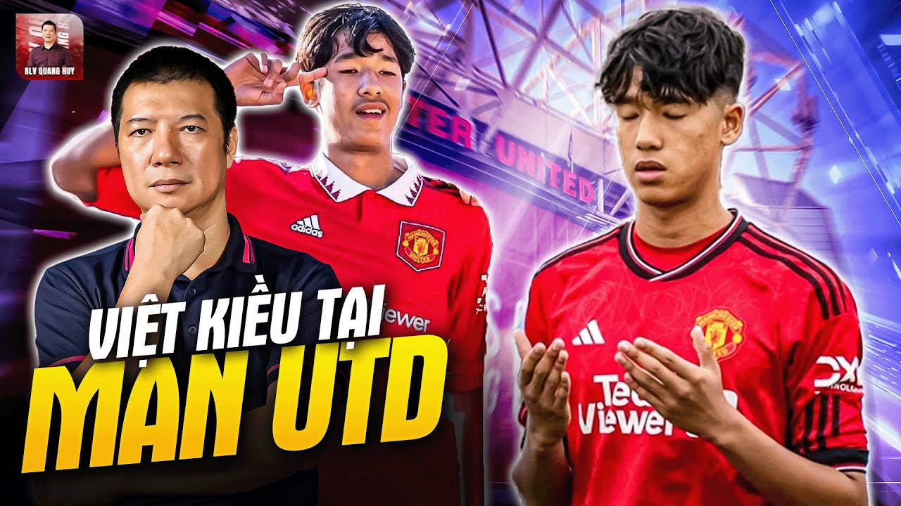 SAO TRẺ VIỆT KIỀU ĐÁ CHÍNH CHO MAN UNITED, GIẤC MƠ WORLD CUP CỦA ĐỘI ...