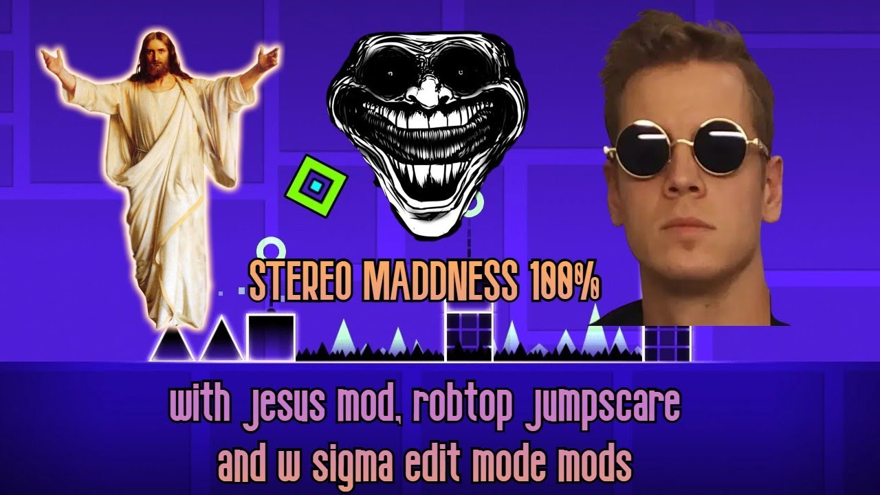 STEREO MADDNESS 100% WITH JESUS MOD, ROBTOP JUMPSCARE, AND W SIGMA EDIT ...