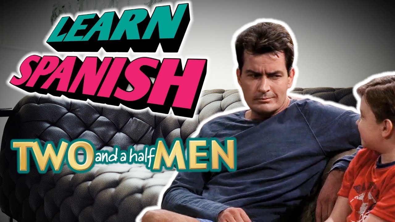 LEARN SPANISH FAST WITH TV SERIES 😆 TWO AND A HALF MEN - YouTube