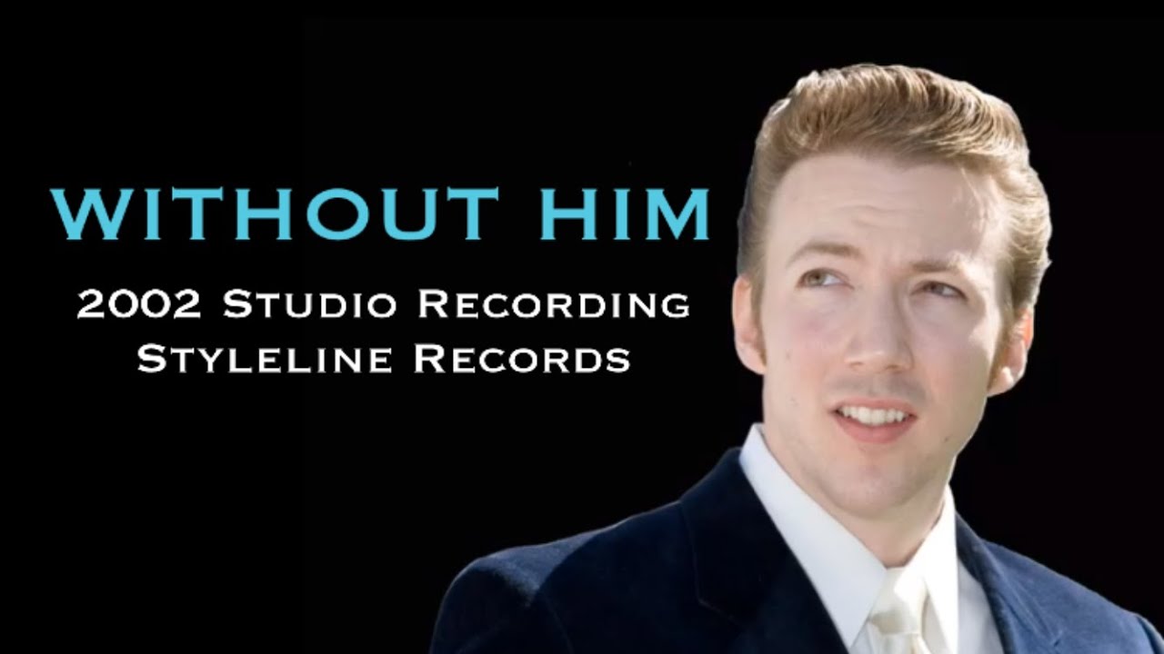 WITHOUT HIM • Studio Recording Styleline Records 2002 • Nick Willett ...