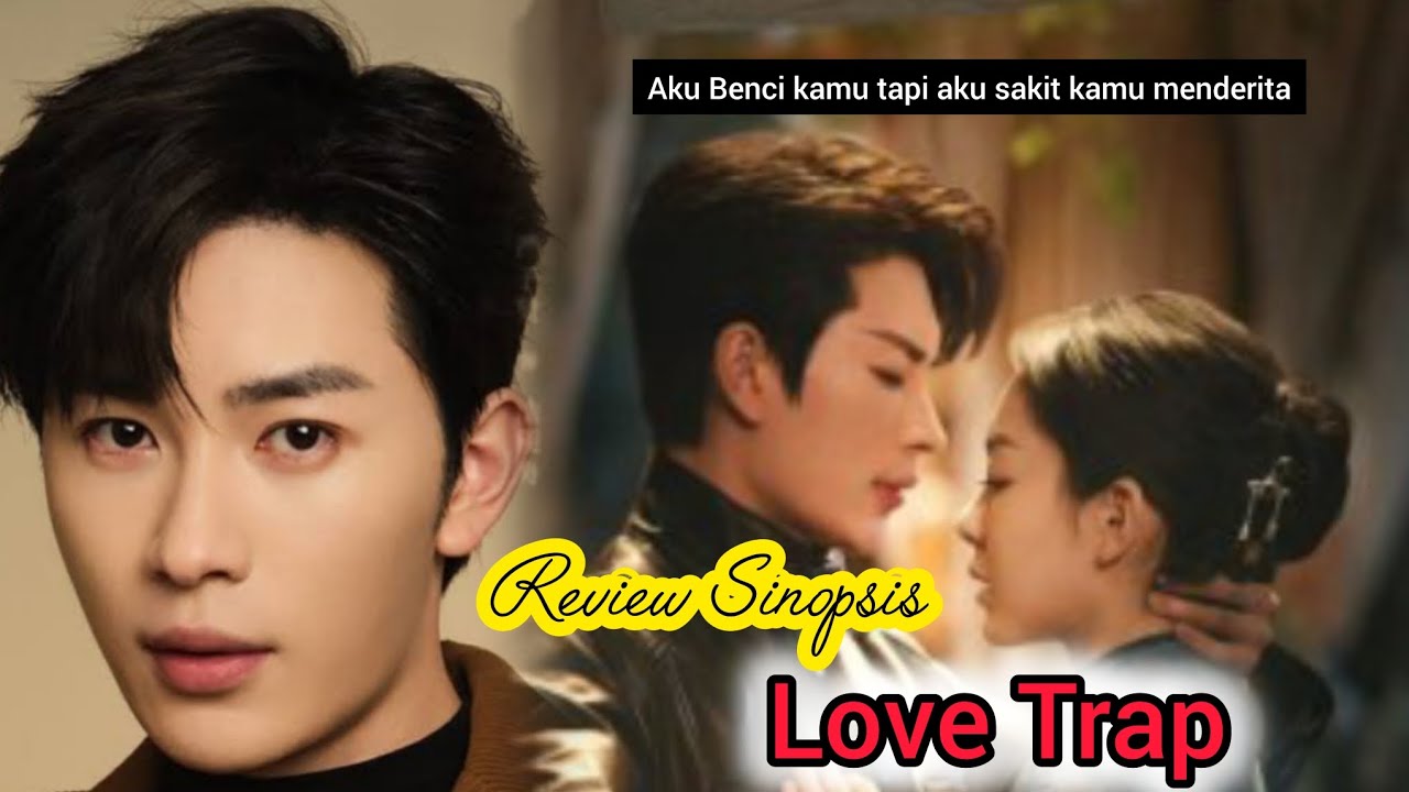 Review Sinopsis Love Trap Chinese drama 2024 | Yan Zi Xian And Zhao An Di - YouTube