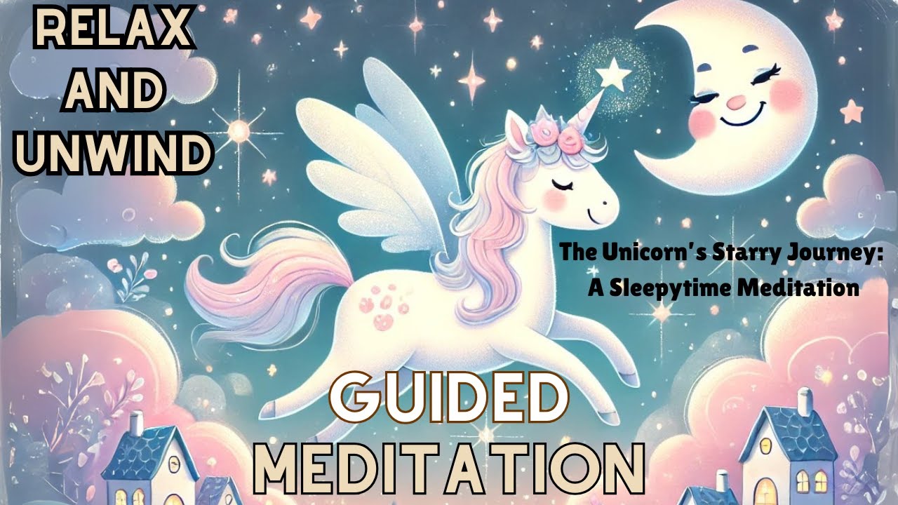 The Unicorn’s Starry Journey | A Magical Bedtime Meditation for Kids ...