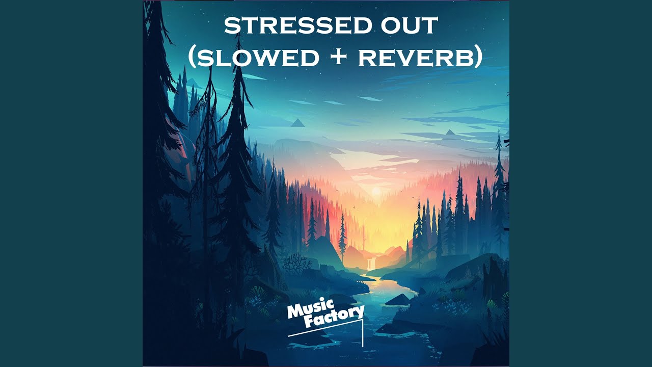 stressed out (slowed + reverb) - YouTube Music