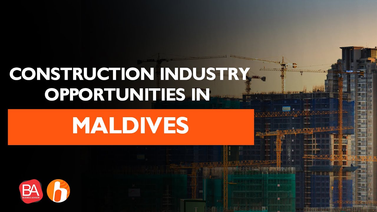 Construction Opportunities in Maldives | Business Advisor Global - YouTube