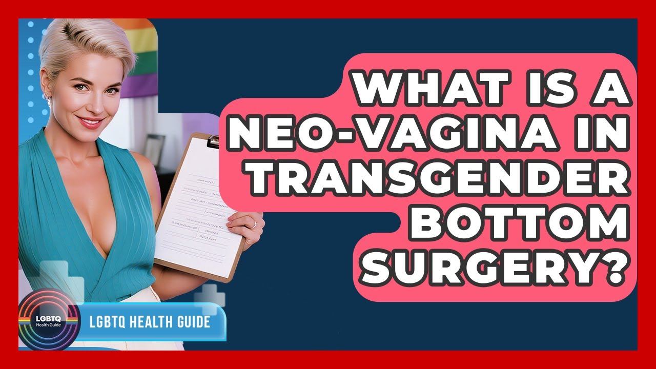 What Is A Neo-vagina In Transgender Bottom Surgery? - LGBTQ Health ...