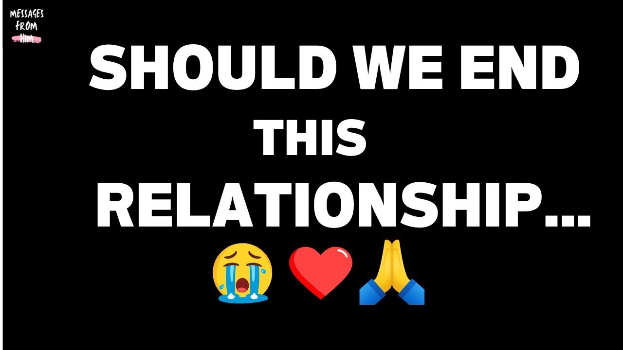 Should We End This Relationship... Current Feelings | Channeled Message ...