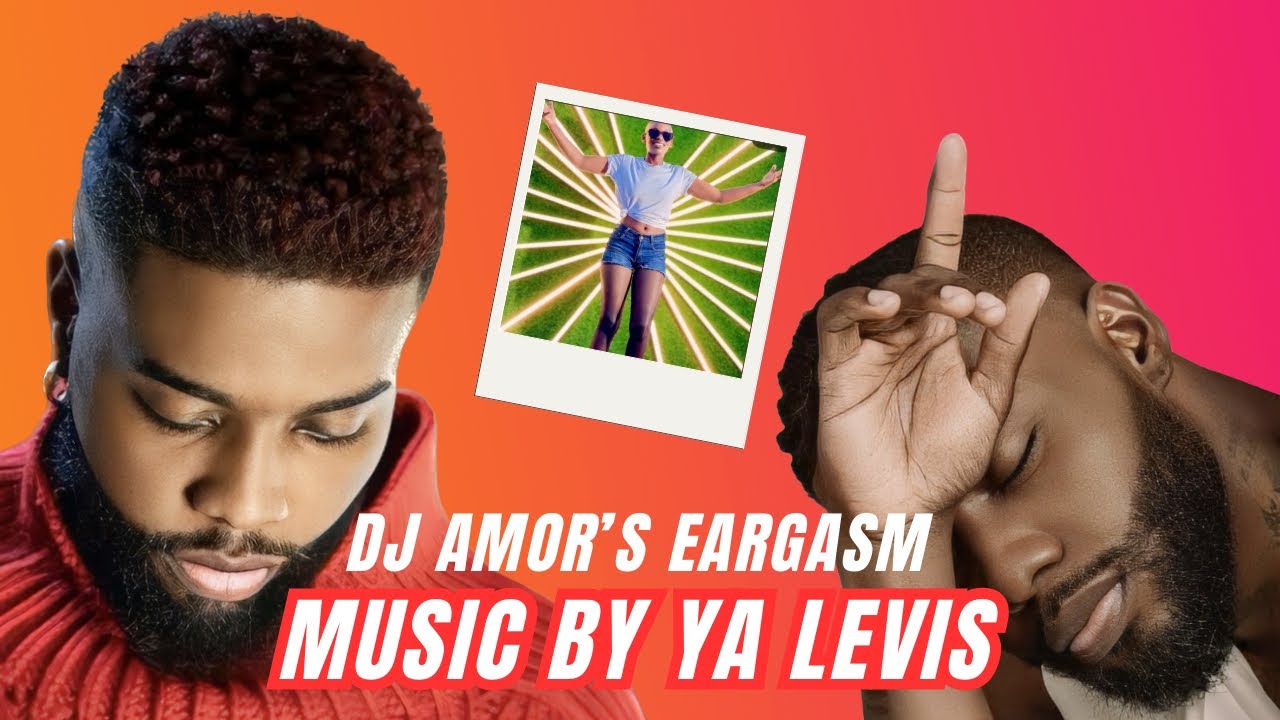 DJ AMOR’S EARGASM. MUSIC BY YA LEVIS - YouTube